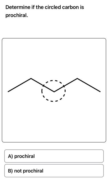Solved Determine if the circled carbon is prochiral. | Chegg.com