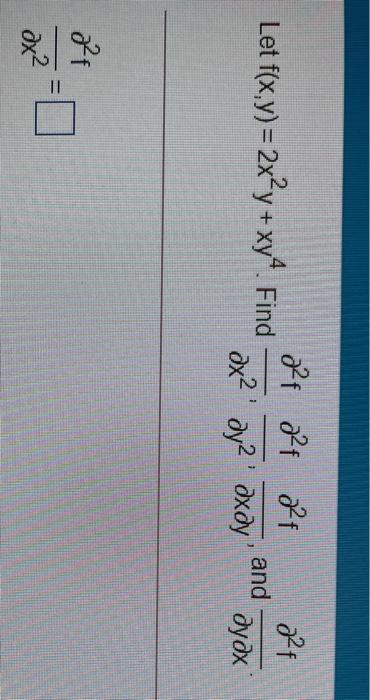 Solved 24 24 24 021 Let f(x,y) = 2x²y + xy4. Find and ox2' | Chegg.com