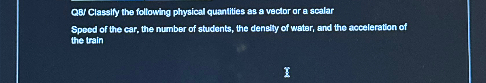 Solved Q8/ ﻿Classify the following physical quantities as a | Chegg.com