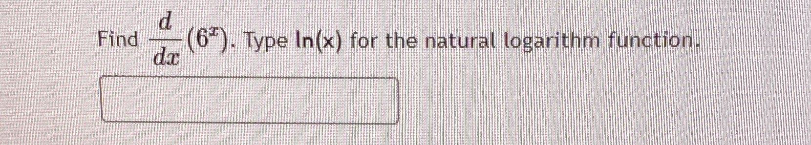 Solved Find ddx(6x). ﻿Type ln(x) ﻿for the natural logarithm | Chegg.com