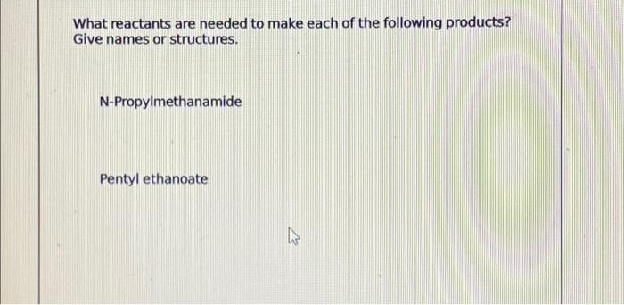 Solved What reactants are needed to make each of the | Chegg.com