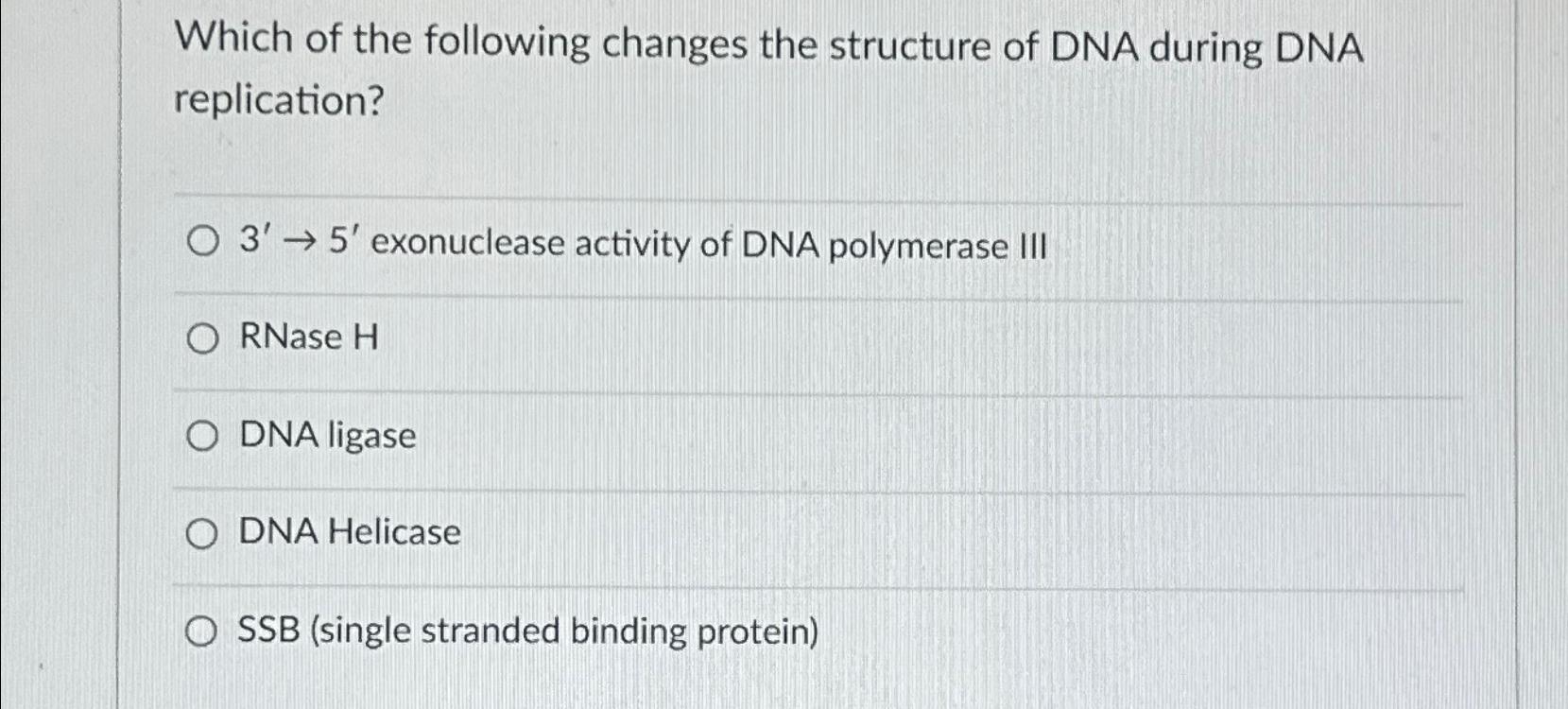 Solved Which of the following changes the structure of DNA | Chegg.com