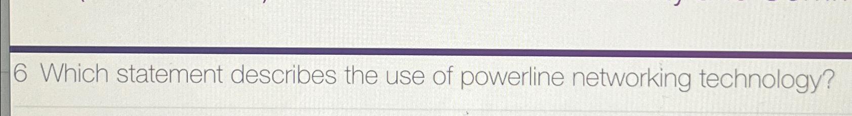 Solved 6 ﻿Which statement describes the use of powerline | Chegg.com