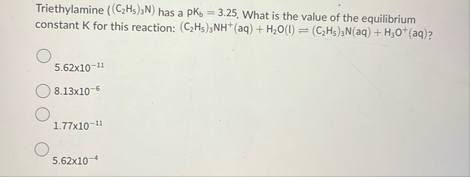 Solved Triethylamine ((C2H5)3(N)) ﻿has a pKb=3.25. ﻿What is | Chegg.com