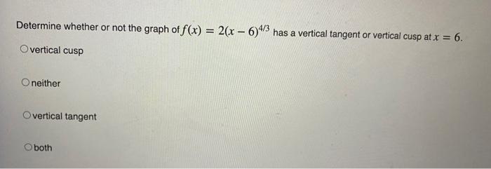 Solved Determine whether or not the graph of f(x)=2(x−6)4/3 | Chegg.com