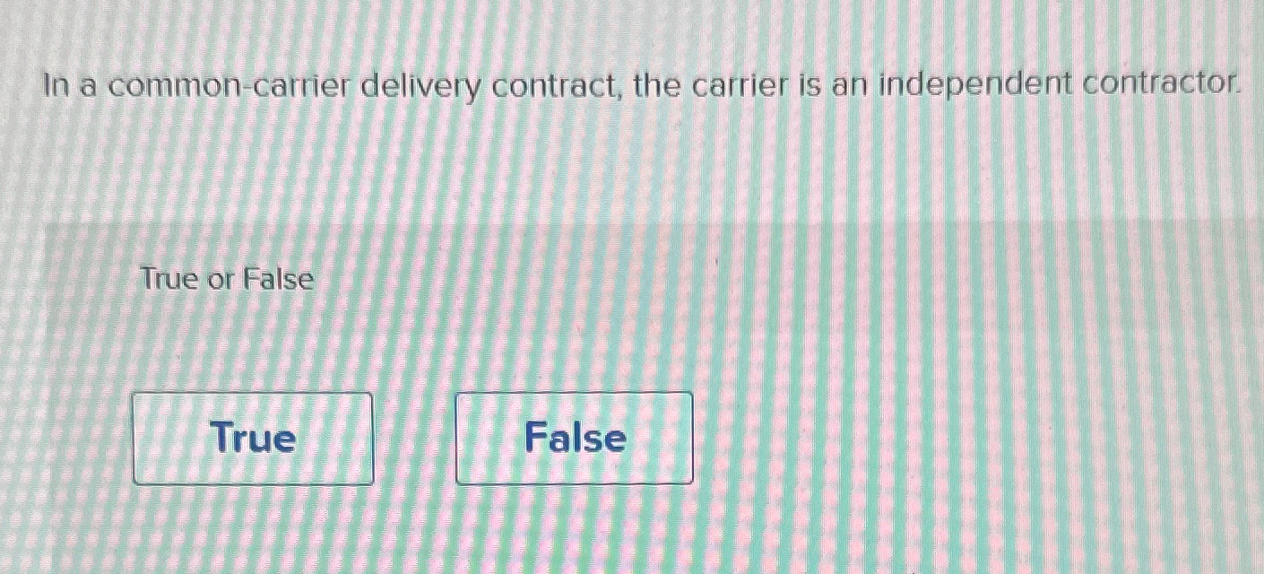 Solved In a common-carrier delivery contract, the carrier is | Chegg.com
