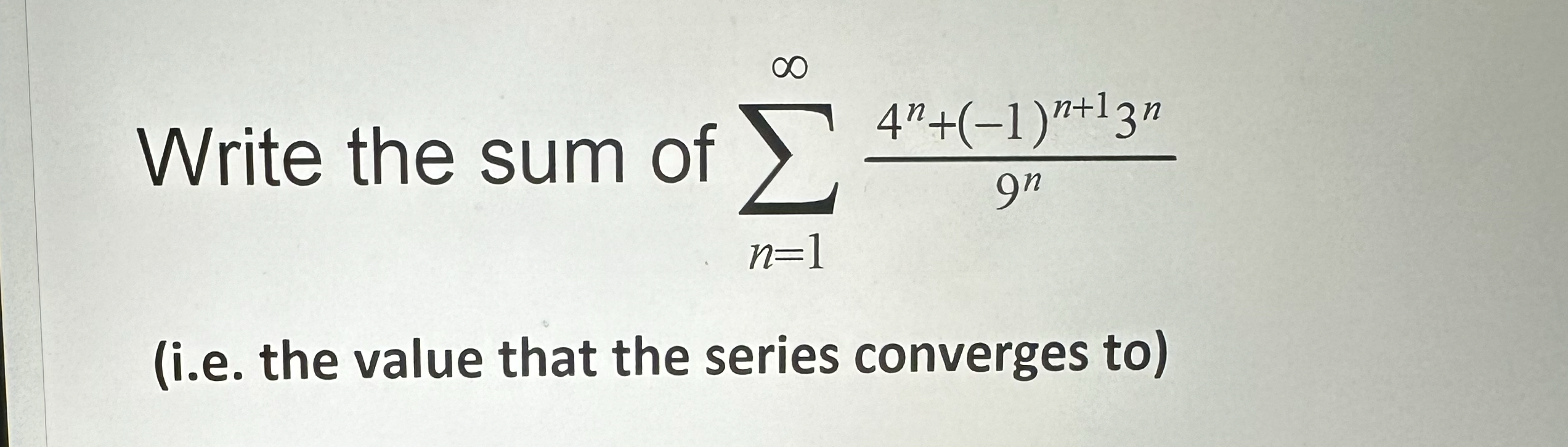 Solved Write the sum of ∑n=1∞4n+(-1)n+13n9n(i.e. ﻿the value | Chegg.com