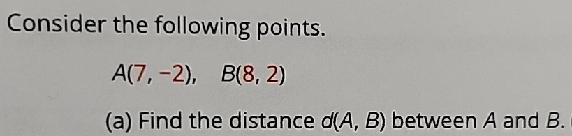 Solved Consider the following points.A(7,-2),B(8,2)(a) ﻿Find | Chegg.com