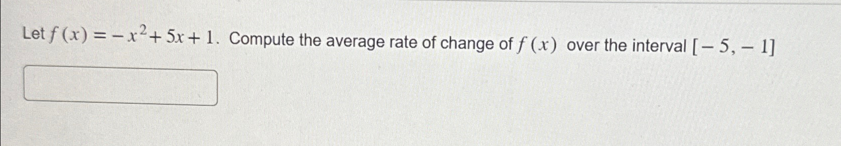 Solved Let f(x)=-x2+5x+1. ﻿Compute the average rate of | Chegg.com