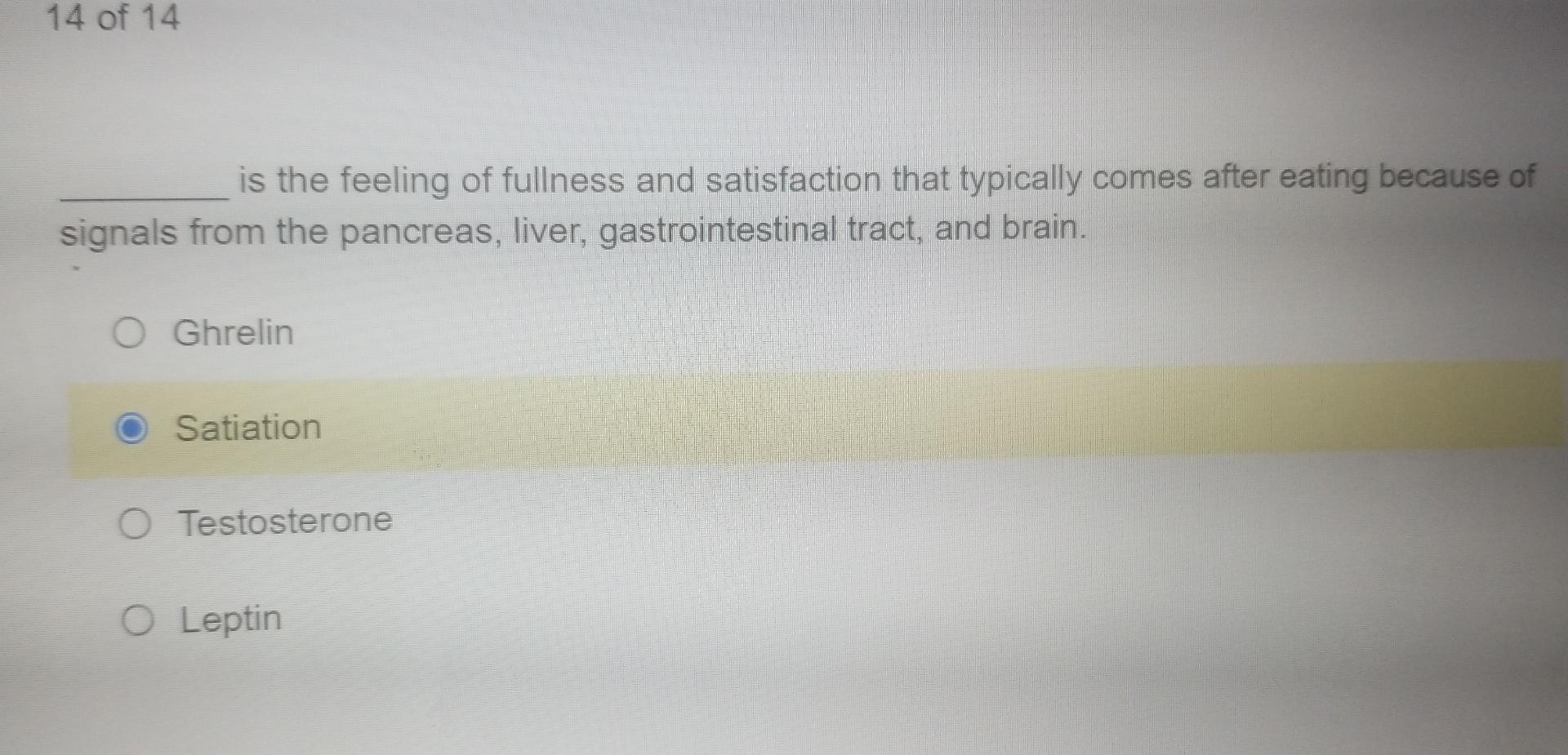 Solved 14 of 14 is the feeling of fullness and satisfaction | Chegg.com