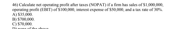 Solved 46) Calculate net operating profit after taxes | Chegg.com