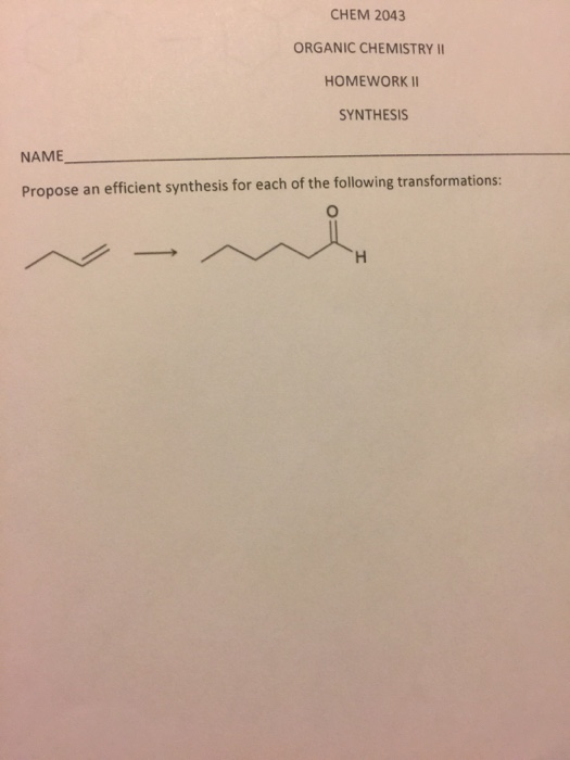 Solved CHEM 2043 ORGANIC CHEMISTRY II HOMEWORK II SYNTHESIS | Chegg.com Solved CHEM 2043 ORGANIC CHEMISTRY II HOMEWORK II SYNTHESIS | Chegg.com