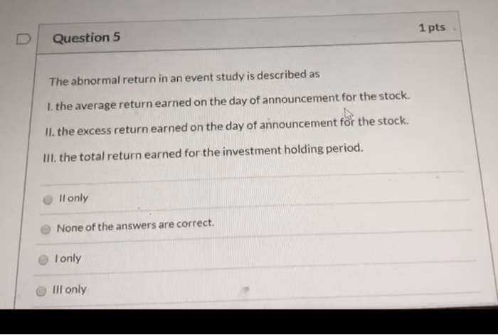 Solved Question 5 1 pts The abnormal return in an event | Chegg.com