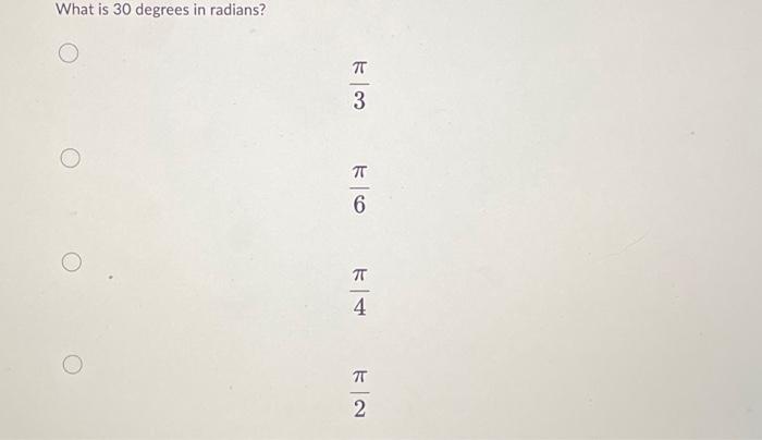 Solved What is 30 degrees in radians? O π 3 ㅠ 6 ㅠ 4 K|2 | Chegg.com