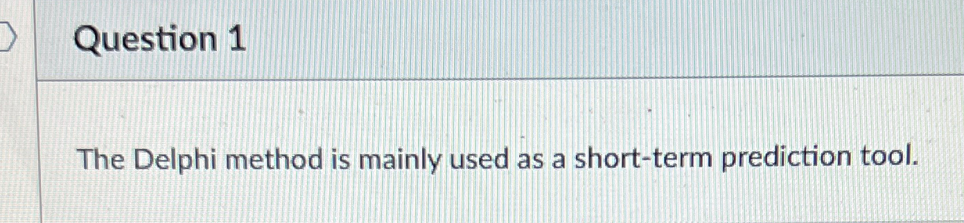 Solved Question 1The Delphi method is mainly used as a | Chegg.com