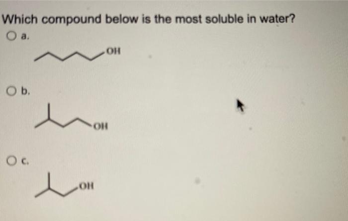 Solved Which compound below is the most soluble in water? O | Chegg.com