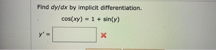 Solved Find dy/dx by implicit differentiation. cos(xy) = 1 + | Chegg.com