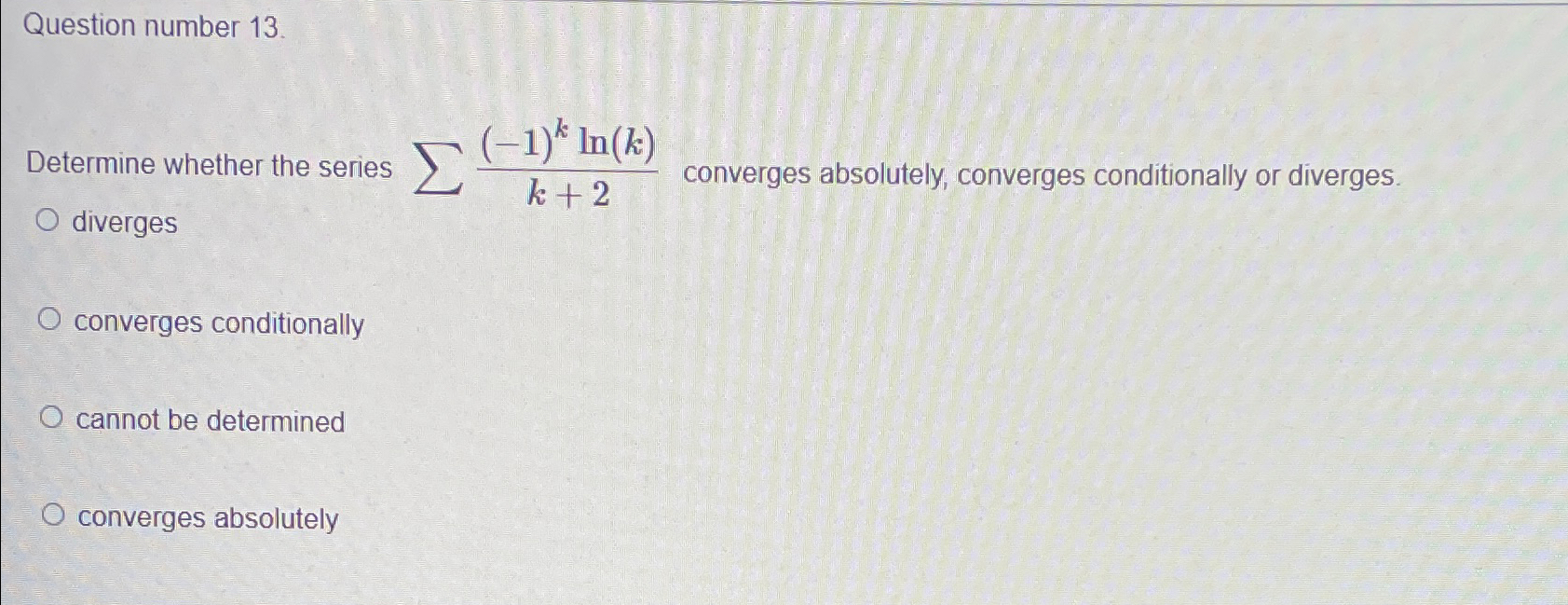 Solved Question number 13Determine whether the series | Chegg.com