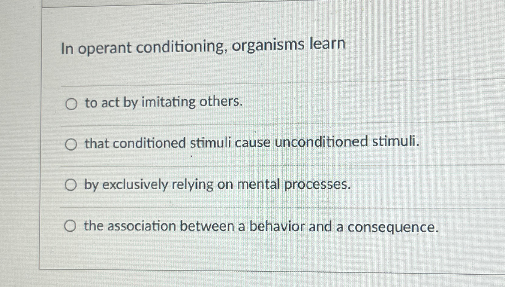 Solved In operant conditioning, organisms learnto act by | Chegg.com