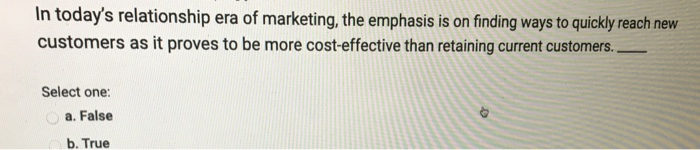 Solved In today's relationship era of marketing, the | Chegg.com