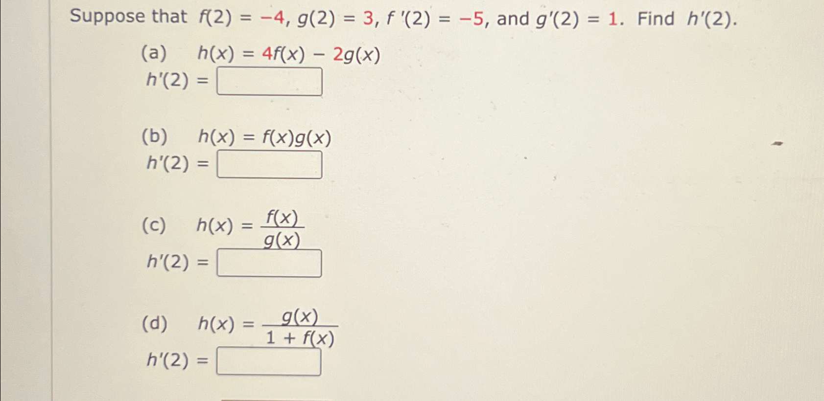 Solved Suppose that f(2)=-4,g(2)=3,f'(2)=-5, ﻿and g'(2)=1. | Chegg.com