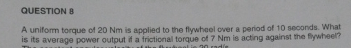 Solved QUESTION 8A uniform torque of 20 ﻿Nm is applied to | Chegg.com