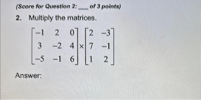 Solved (Score for Question 2: of 3 points) 2. Multiply the | Chegg.com