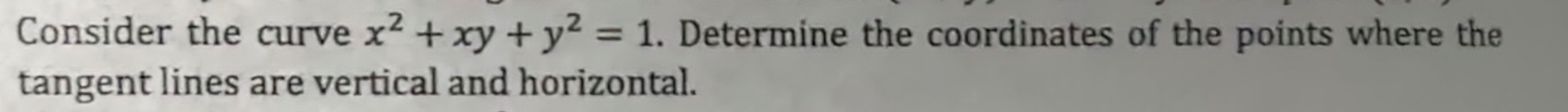Solved Consider the curve x2+xy+y2=1. ﻿Determine the | Chegg.com
