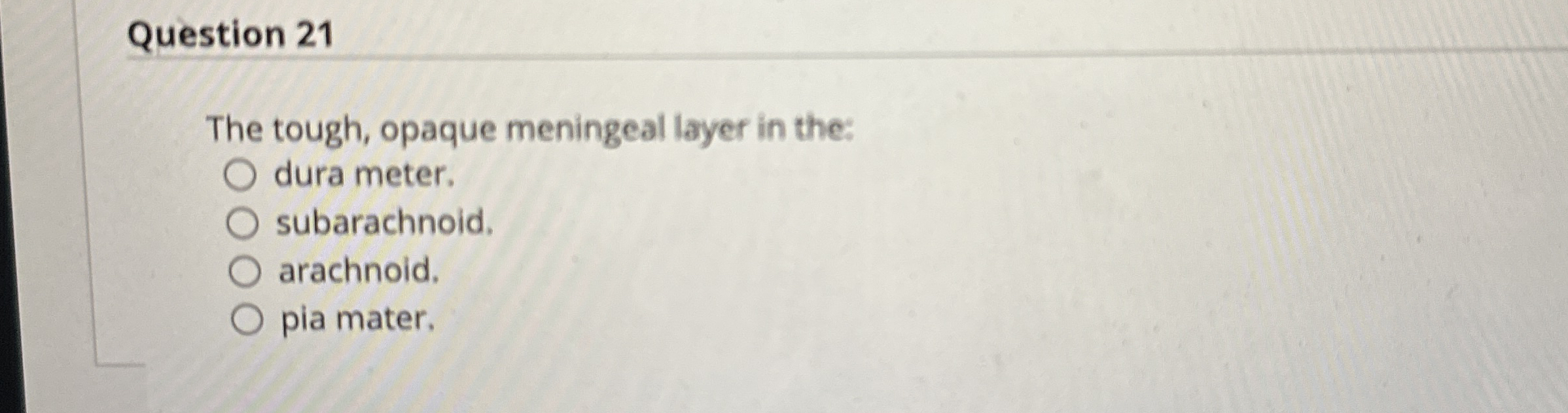 Solved Question 21The tough, opaque meningeal layer in | Chegg.com