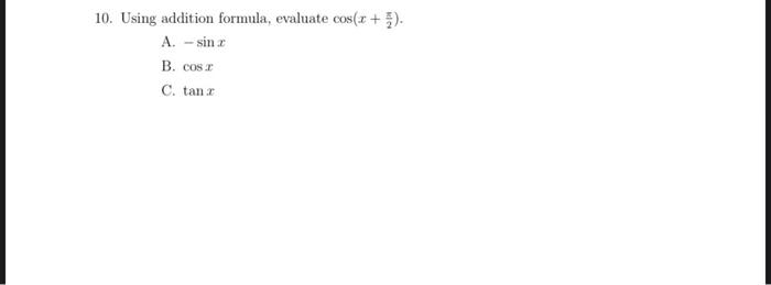 Solved 10. Using addition formula, evaluate cos(x+2π). A. | Chegg.com