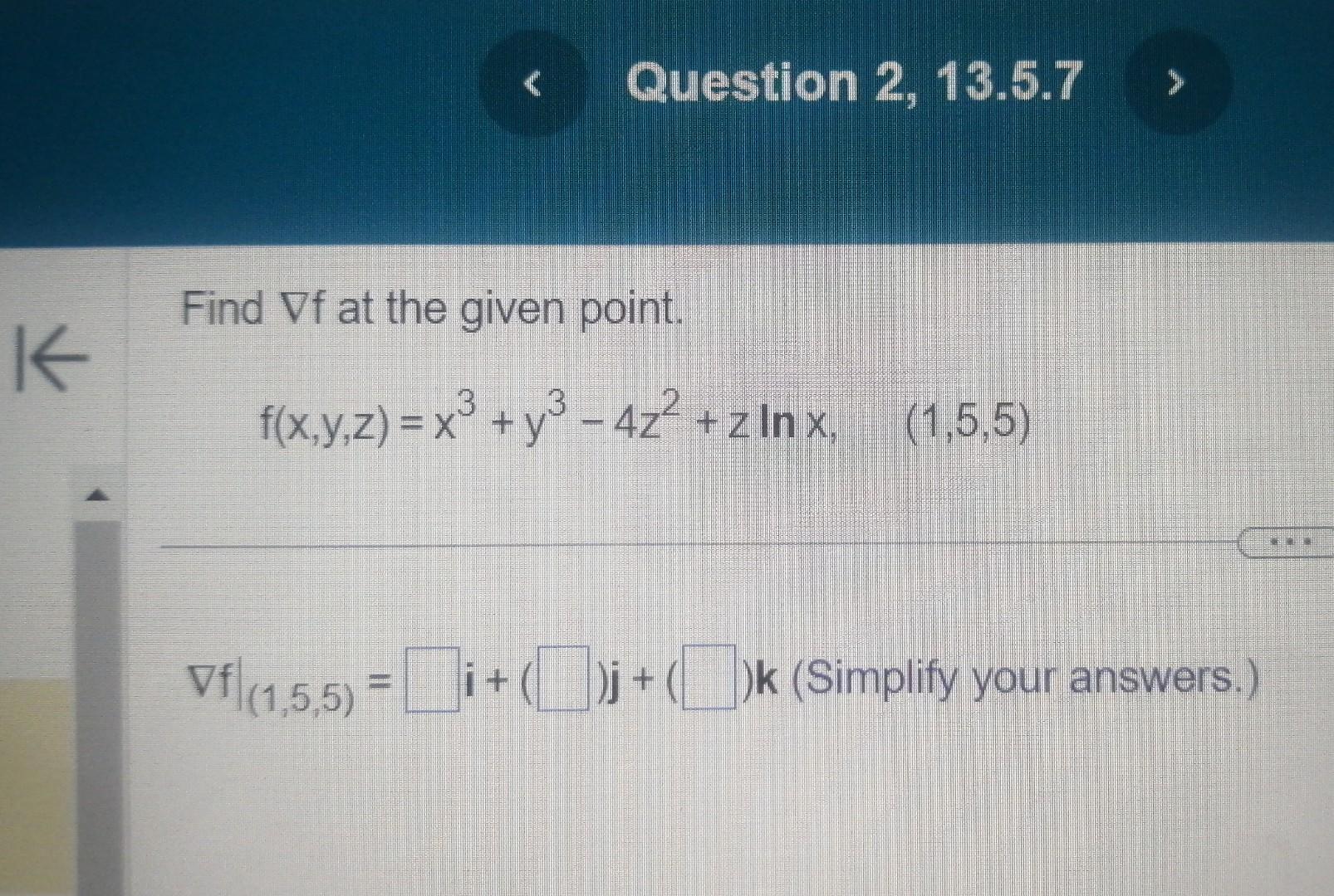 Solved Find ∇f at the given point. f(x,y,z)=x3+y3−4z2+zlnx | Chegg.com