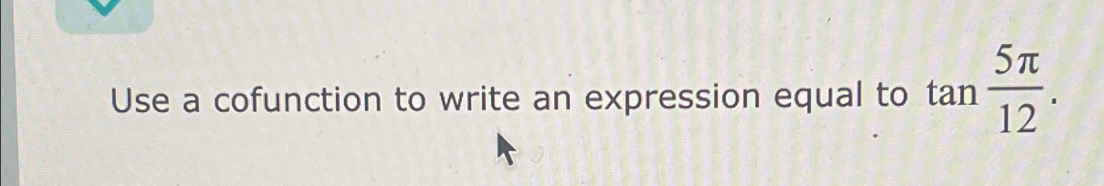 Solved Use a cofunction to write an expression equal to | Chegg.com