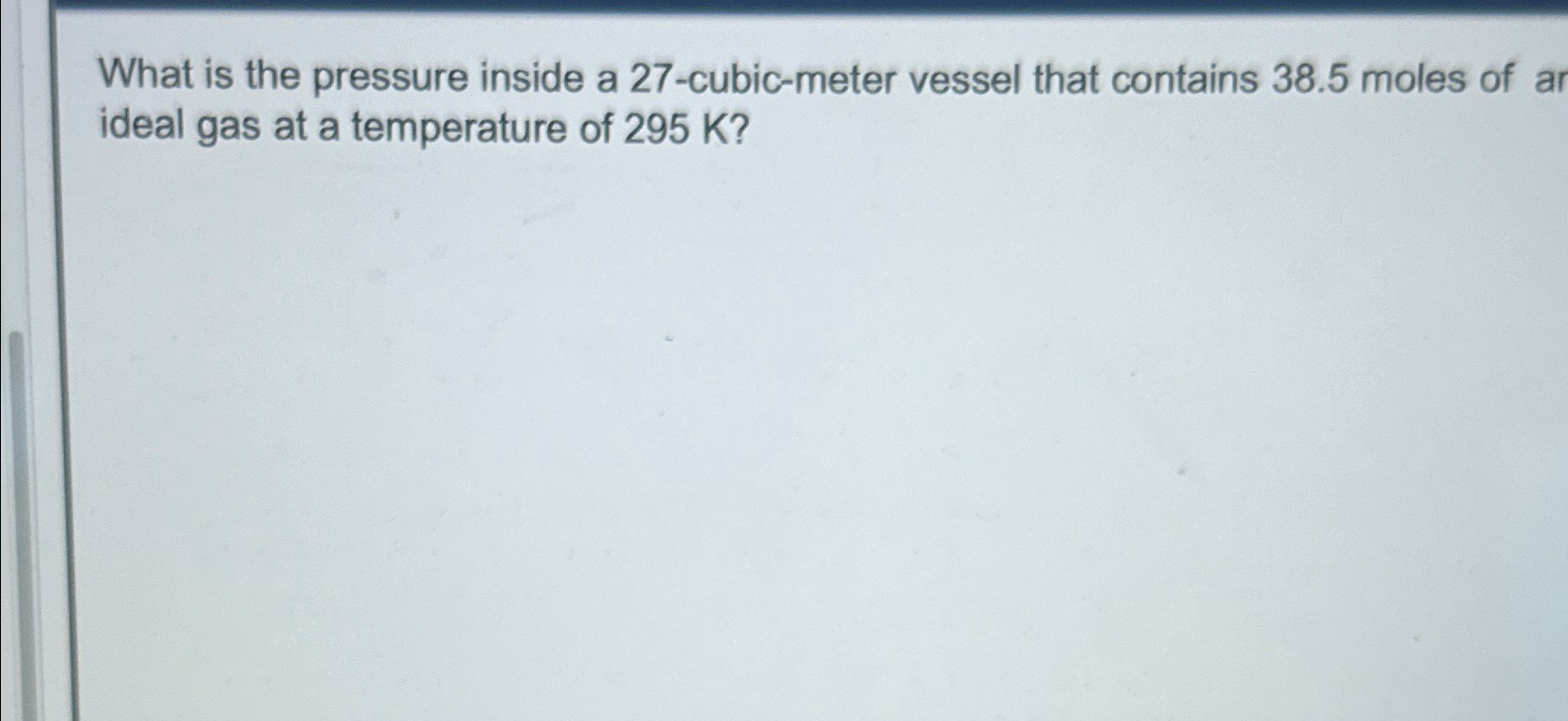 Solved What is the pressure inside a 27 -cubic-meter vessel | Chegg.com