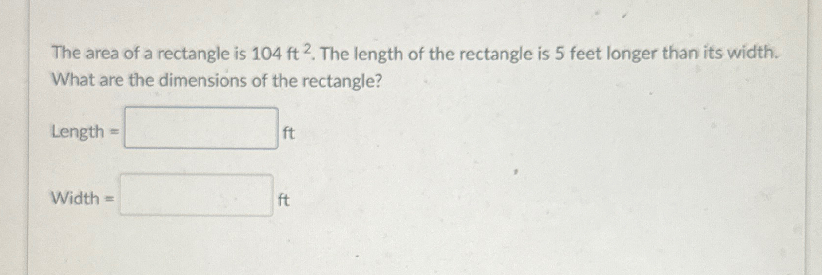 Solved The area of a rectangle is 104ft2. ﻿The length of the | Chegg.com