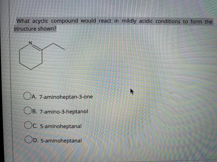 Solved What acyclic compound would react in mildly acidic | Chegg.com