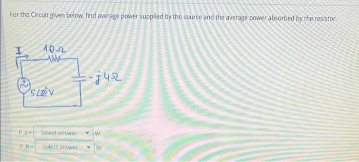 Solved For the Circuit given below, find average power | Chegg.com