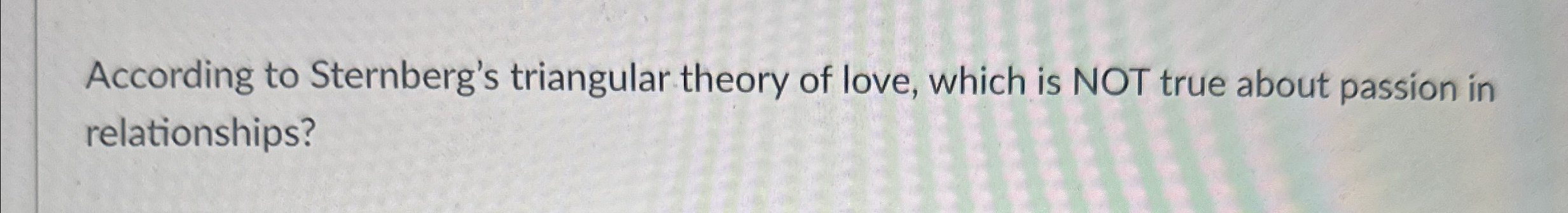 Solved According to Sternberg's triangular theory of love, | Chegg.com