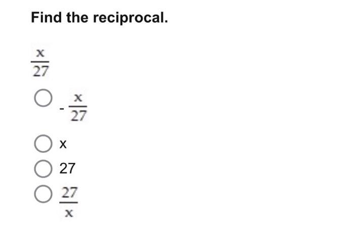 Solved Find the reciprocal. 27x−27xx27x27 | Chegg.com