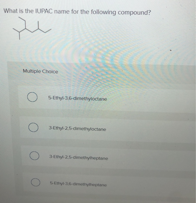 Solved What is the IUPAC name for the following compound? | Chegg.com