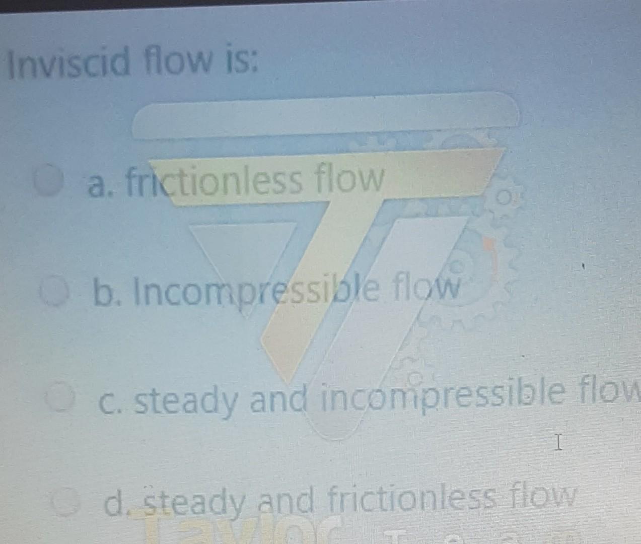 Inviscid flow is: a. frictionless flow b. | Chegg.com