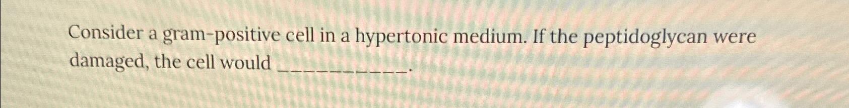 Solved Consider a gram-positive cell in a hypertonic medium. | Chegg.com