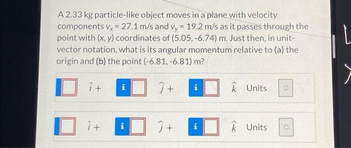Solved A 2.33 kg particle-like object moves in a plane with | Chegg.com
