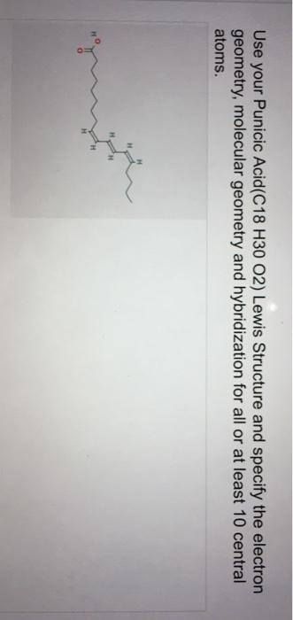 Solved Use your Punicic Acid(C18H30 O2) Lewis Structure and | Chegg.com