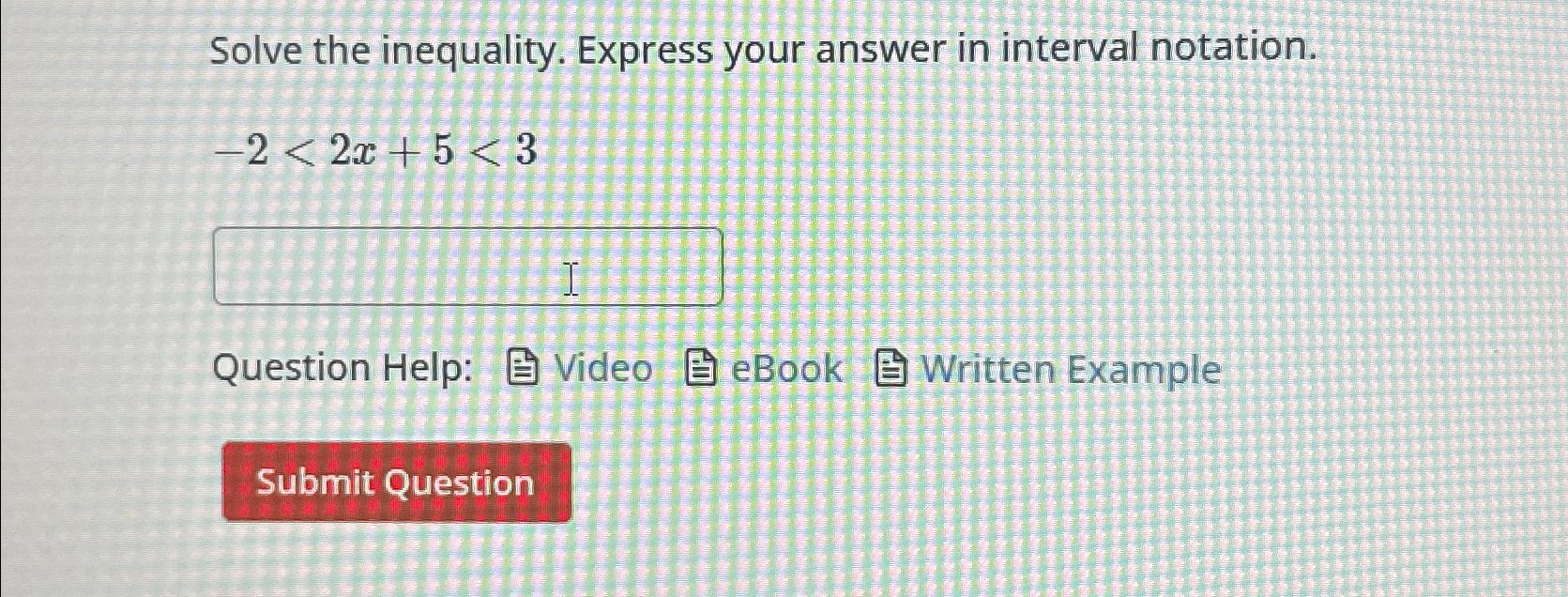 Solved Solve the inequality. Express your answer in interval | Chegg.com