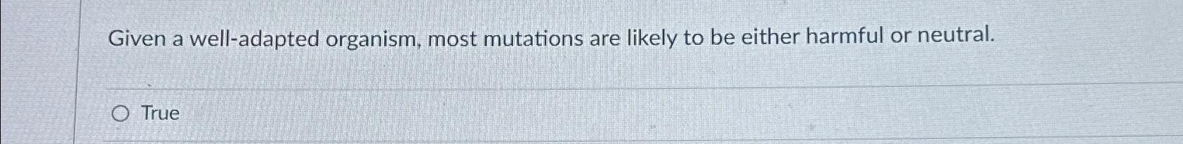 Solved Given a well-adapted organism, most mutations are | Chegg.com