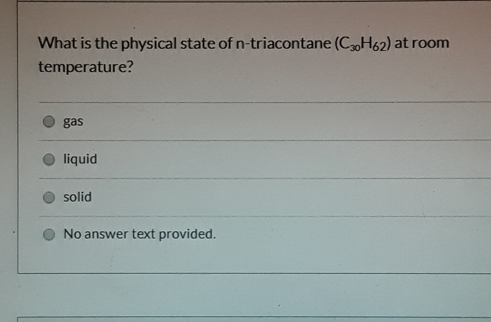 Solved What is the physical state of n-triacontane (C20H62) | Chegg.com