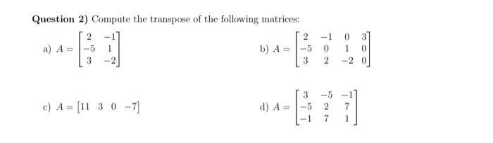 Solved Question 2) Compute the transpose of the following | Chegg.com