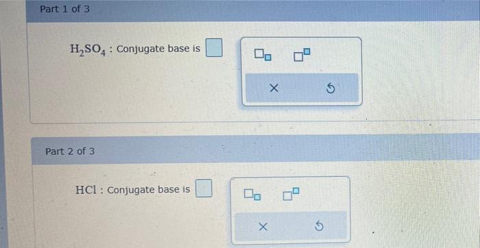 Solved Part 1 of 3 H2SO4 : Conjugate base is : Х 5 Part 2 of | Chegg.com