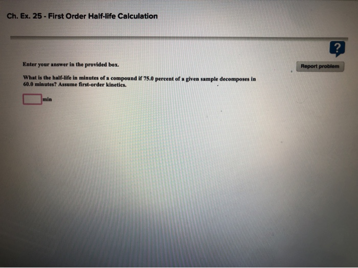 Solved Ch. Ex. 25 - First Order Half-life Calculation Enter | Chegg.com