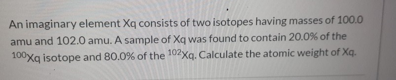 Solved An imaginary element Xq consists of two isotopes | Chegg.com Solved An imaginary element Xq consists of two isotopes | Chegg.com